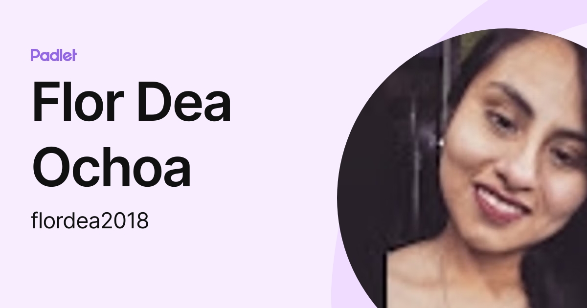 Flor Dea Ochoa (flordea2018) profile | Padlet