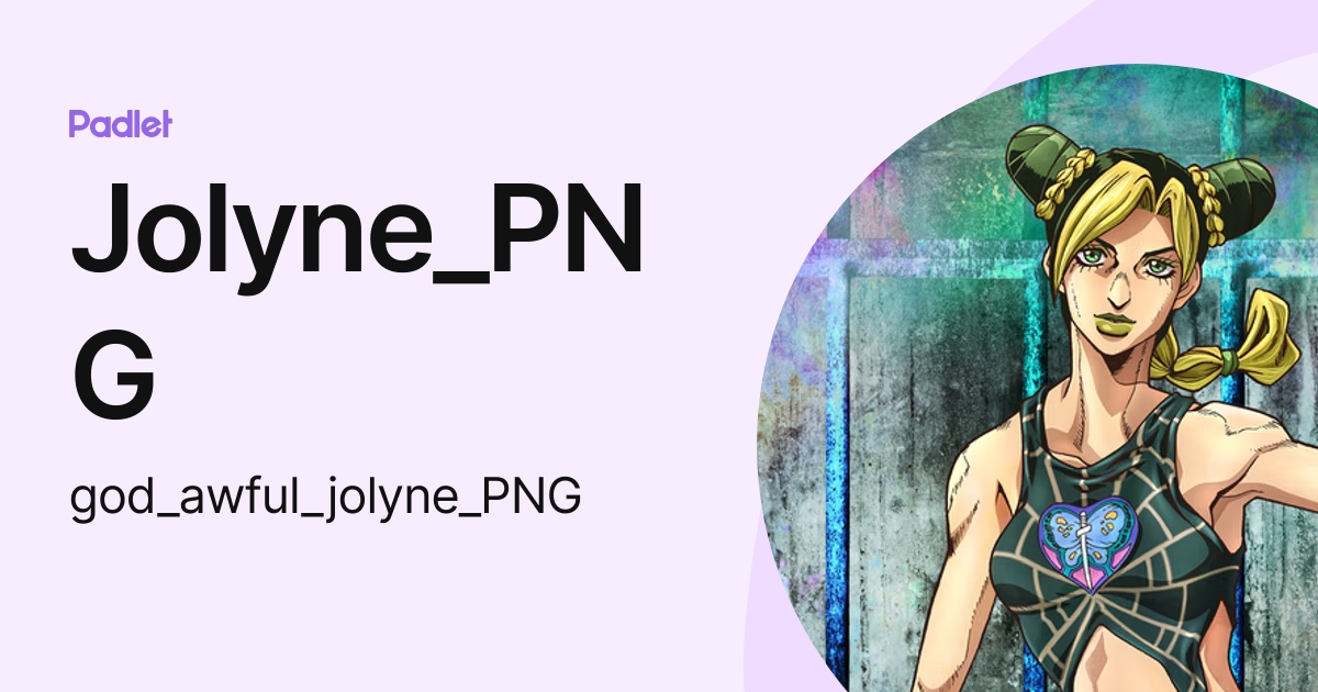 Jolyne_PNG (god_awful_jolyne_PNG) profile | Padlet