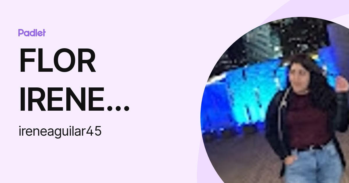 FLOR IRENE AGUILAR LOPEZ (ireneaguilar45) profile | Padlet