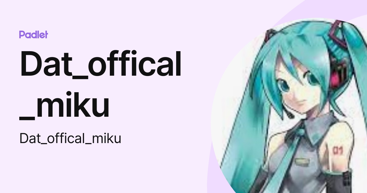 Dat_offical_miku (Dat_offical_miku) profile | Padlet