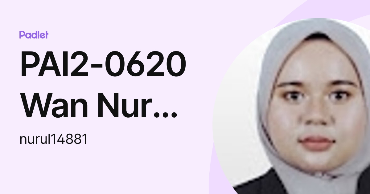 PAI2-0620 Wan Nurul Eisyha Binti Wan Anual (nurul14881) profile | Padlet
