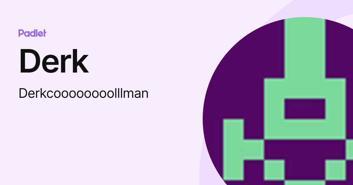 Derk (Derkcoooooooolllman) profile | Padlet