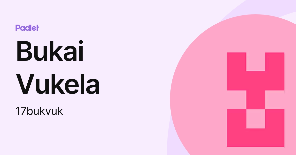 Bukai Vukela (17bukvuk) profile | Padlet