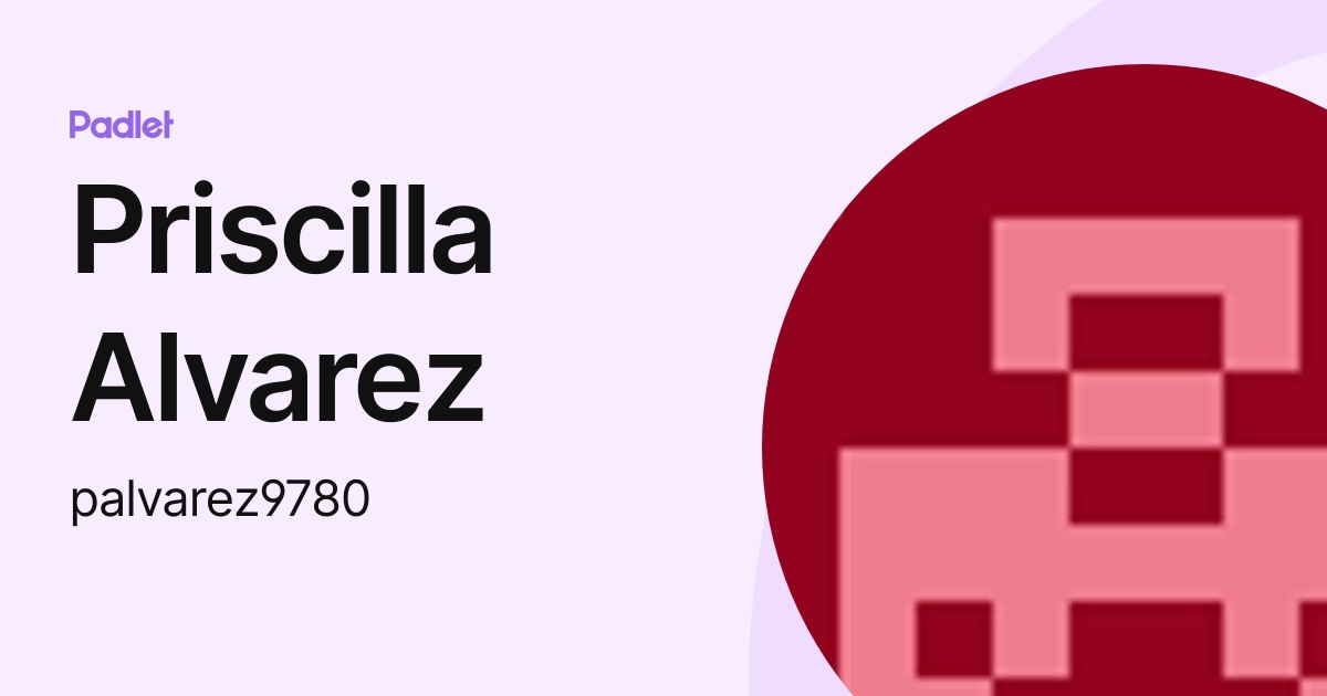 Priscilla Alvarez (palvarez9780) profile | Padlet