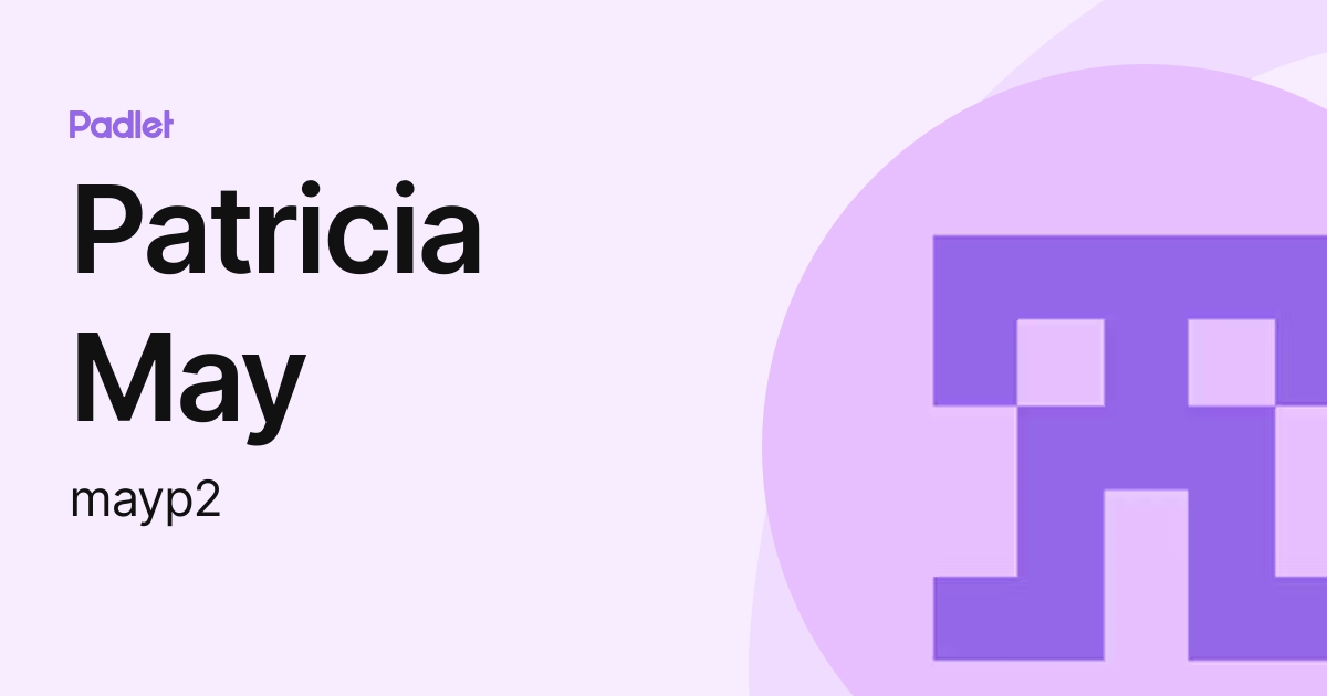 Patricia May (mayp2) profile | Padlet