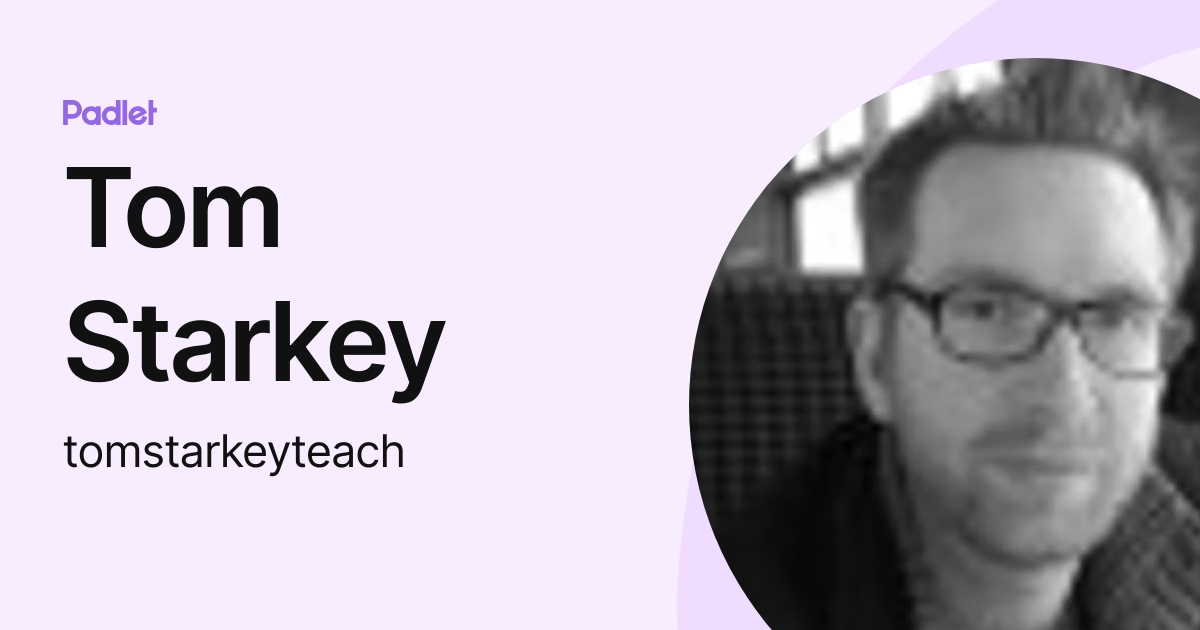 Tom Starkey (tomstarkeyteach) profile | Padlet