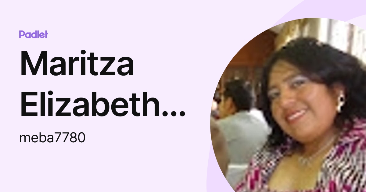 Maritza Elizabeth Bonilla (meba7780) profile | Padlet