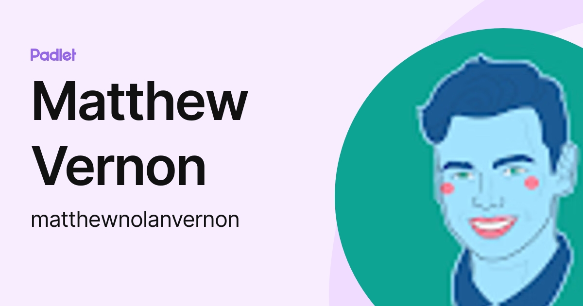 Matthew Vernon (matthewnolanvernon) profile | Padlet