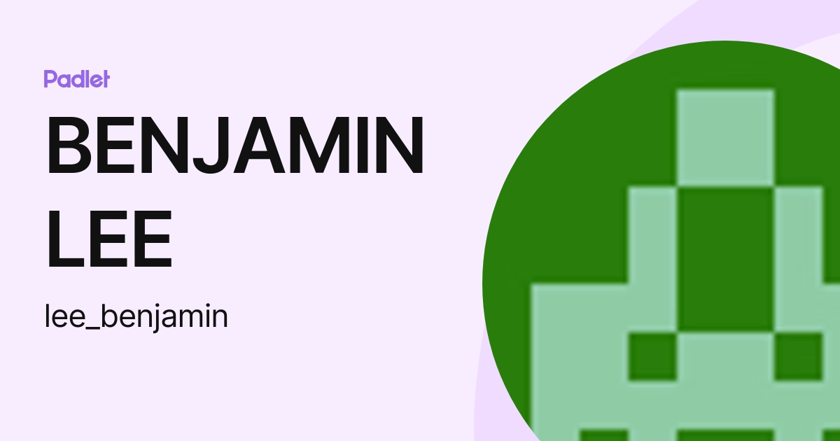 BENJAMIN LEE (lee_benjamin) profile | Padlet