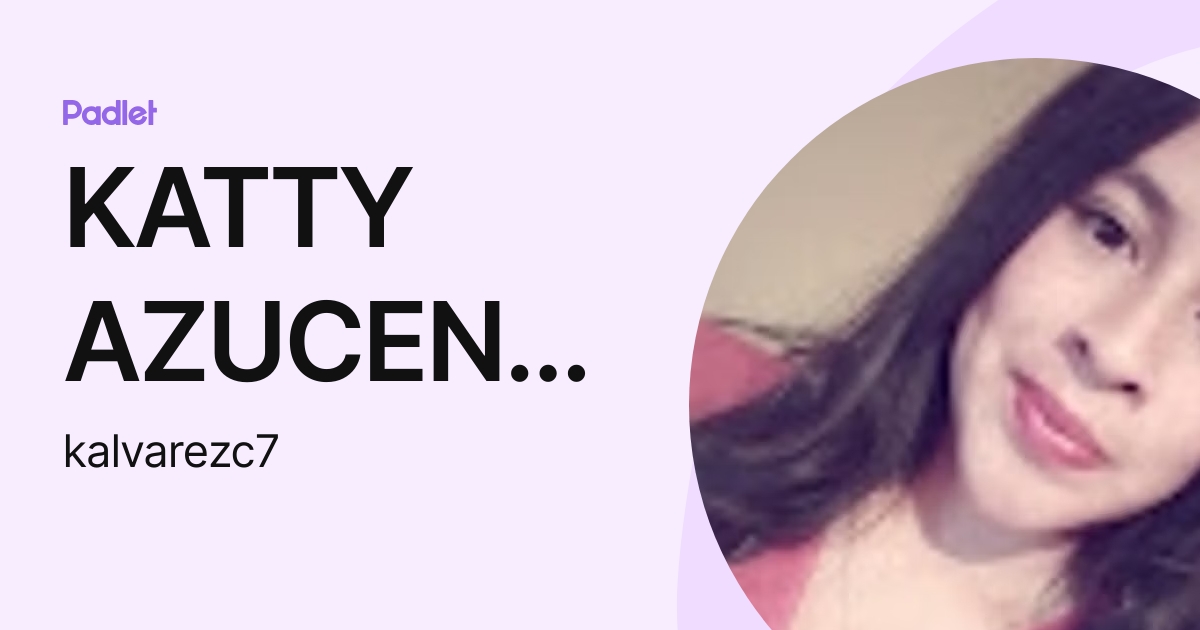 KATTY AZUCENA ALVAREZ CLEMENTE (kalvarezc7) profile | Padlet
