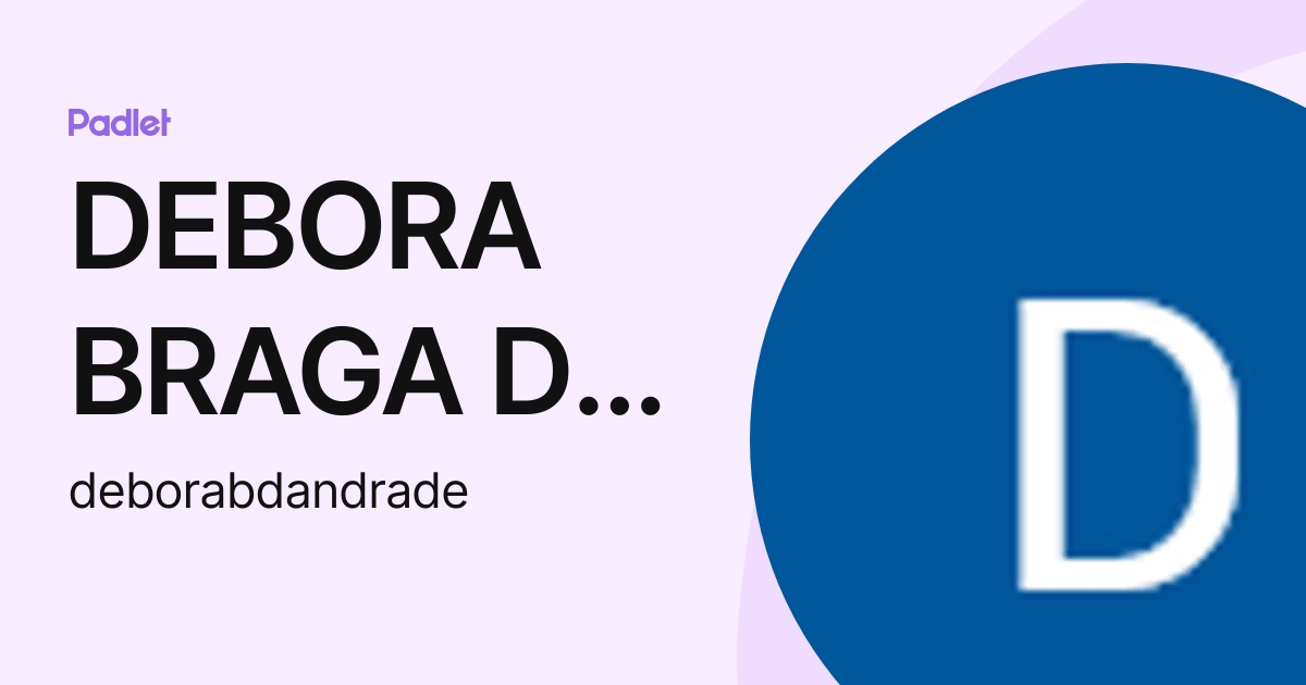 DEBORA BRAGA DE ANDRADE (deborabdandrade) profile | Padlet