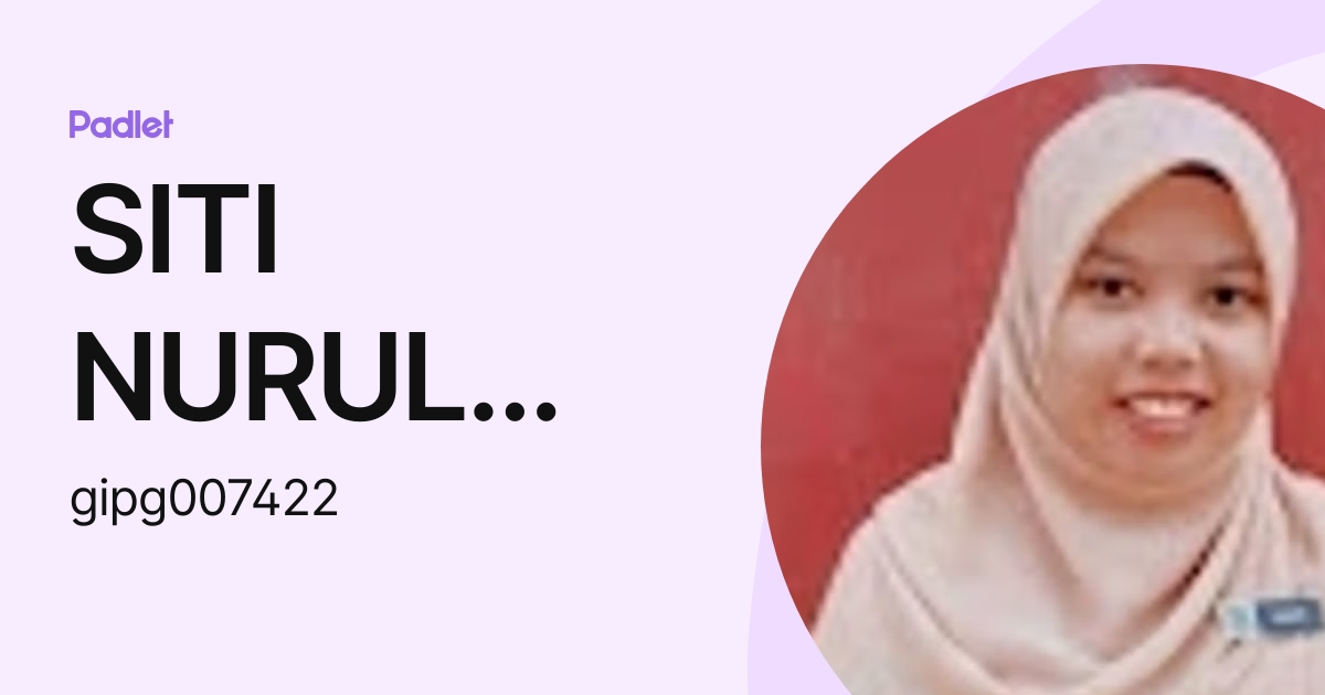 SITI NURUL HANANI BINTI MAZLAN Moe (gipg007422) profile | Padlet