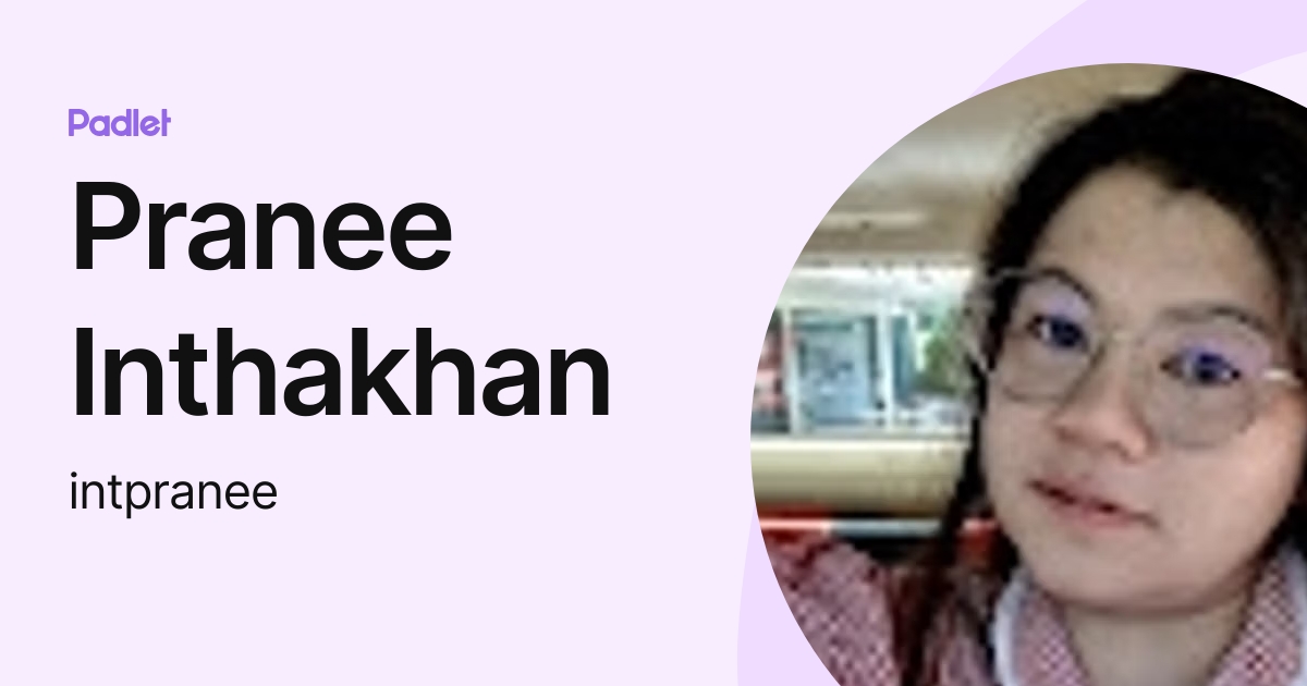 Pranee Inthakhan (intpranee) profile | Padlet