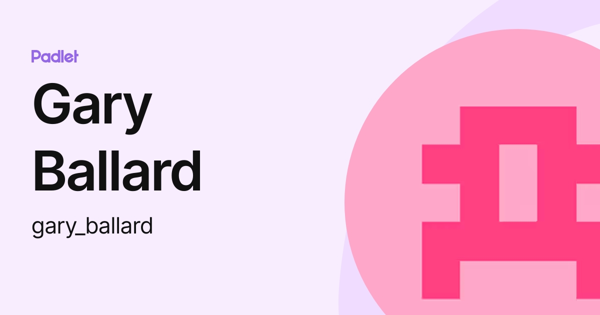 Gary Ballard (gary_ballard) profile | Padlet