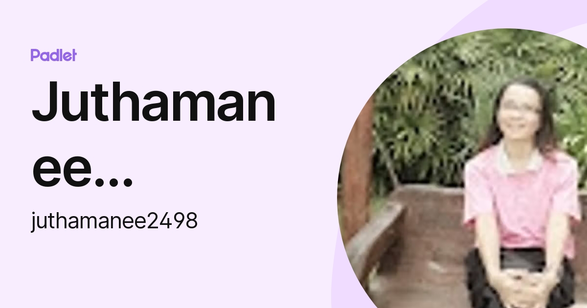 Juthamanee Saoraso (juthamanee2498) profile | Padlet