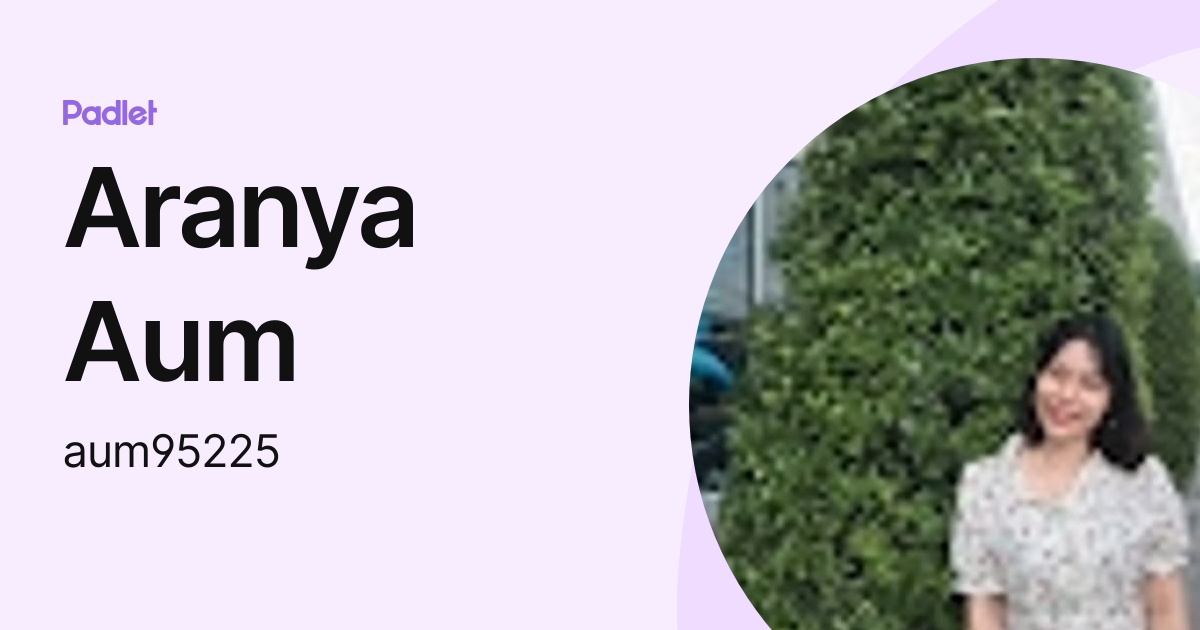 Aranya Aum (aum95225) profile | Padlet