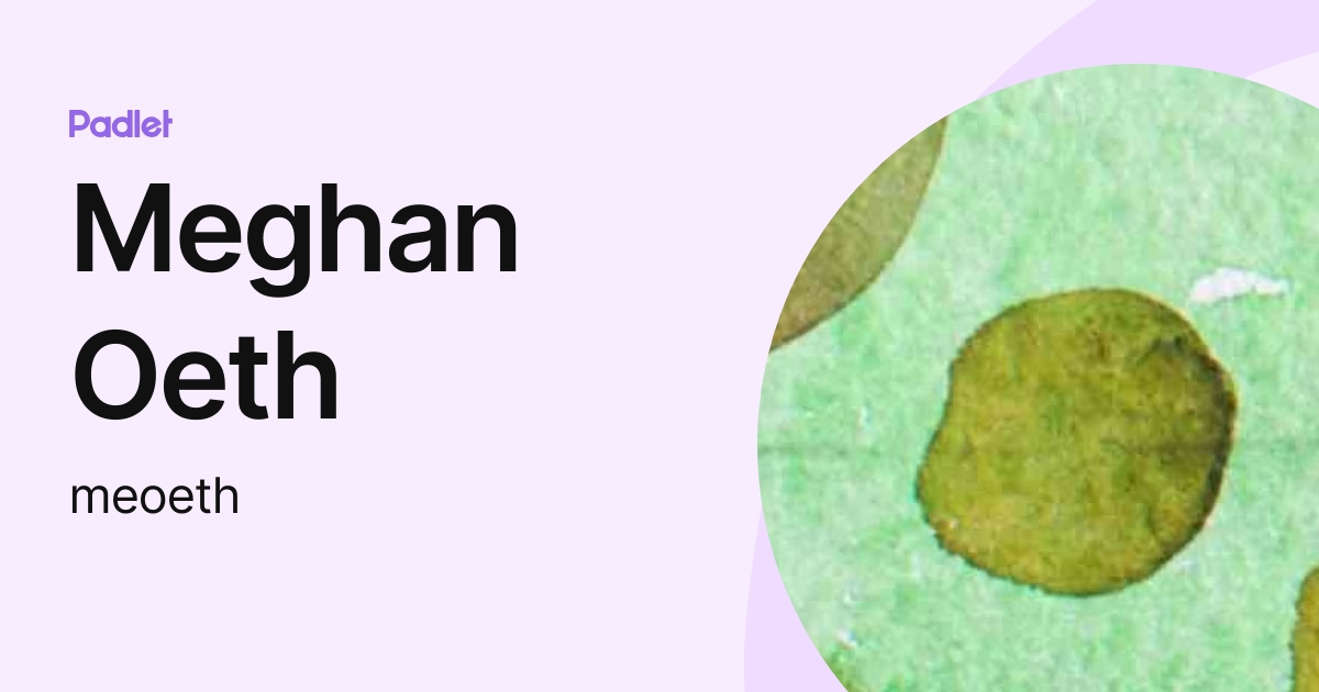 Meghan Oeth (meoeth) profile | Padlet