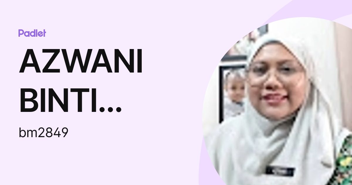 AZWANI BINTI ERWAN ERALIAN BM (bm2849) profile | Padlet