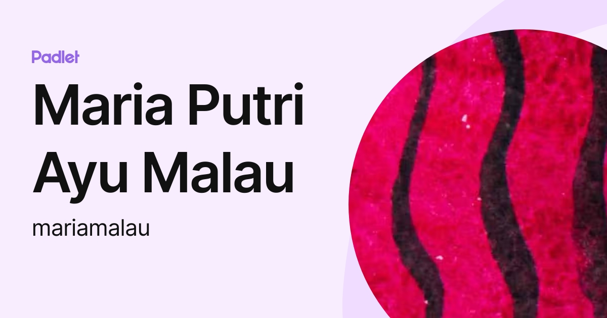 Maria Putri Ayu Malau (mariamalau) profile | Padlet