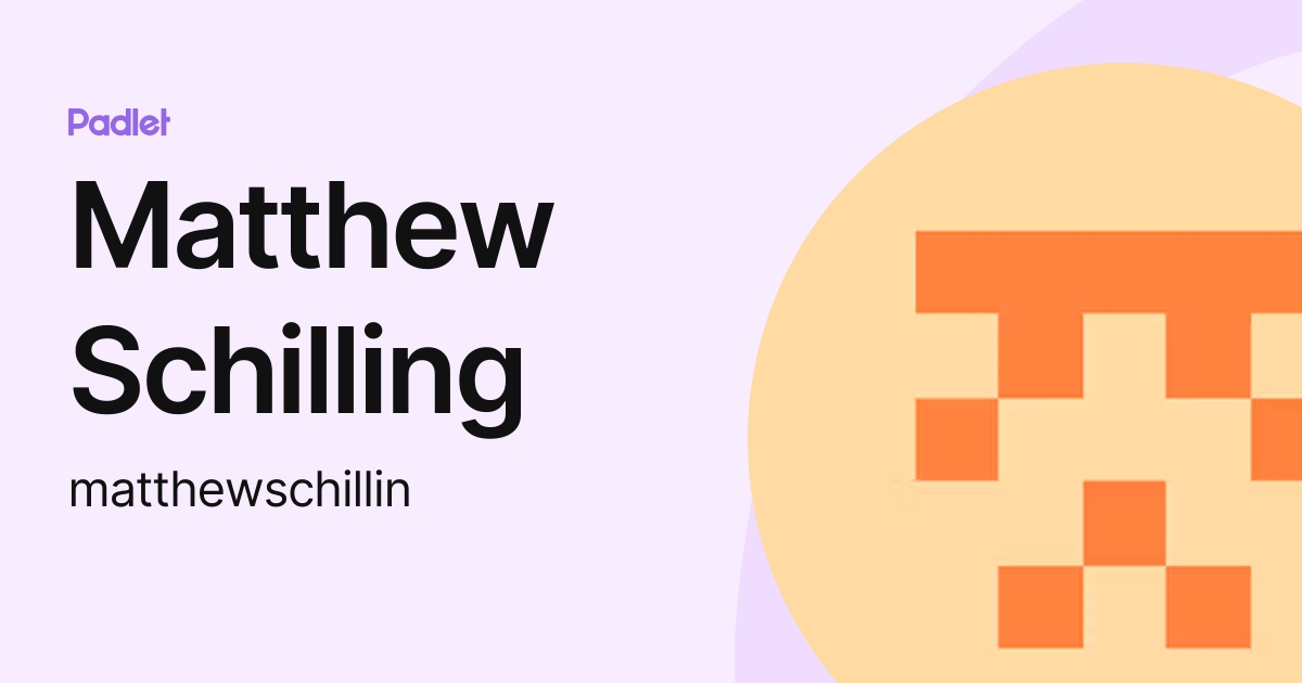 Matthew Schilling (matthewschillin) profile | Padlet