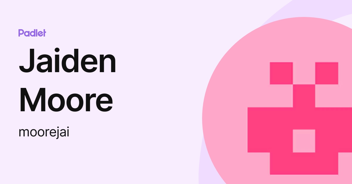 Jaiden Moore (moorejai) profile | Padlet