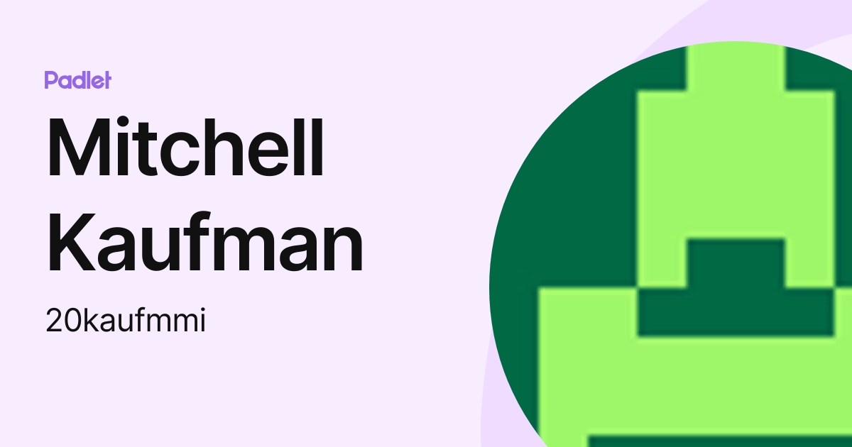 Mitchell Kaufman (20kaufmmi) profile | Padlet