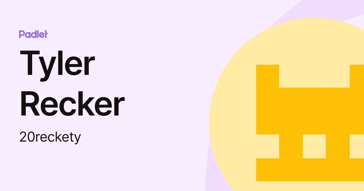 Tyler Recker (20reckety) profile | Padlet