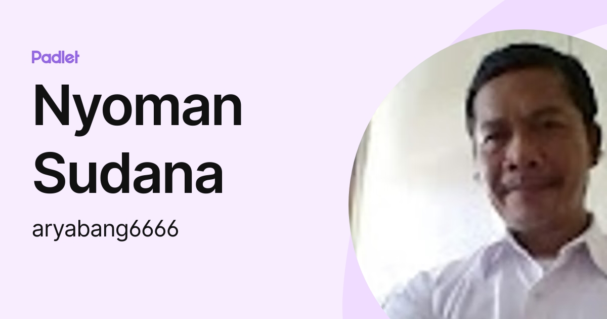 Nyoman Sudana (aryabang6666) profile | Padlet