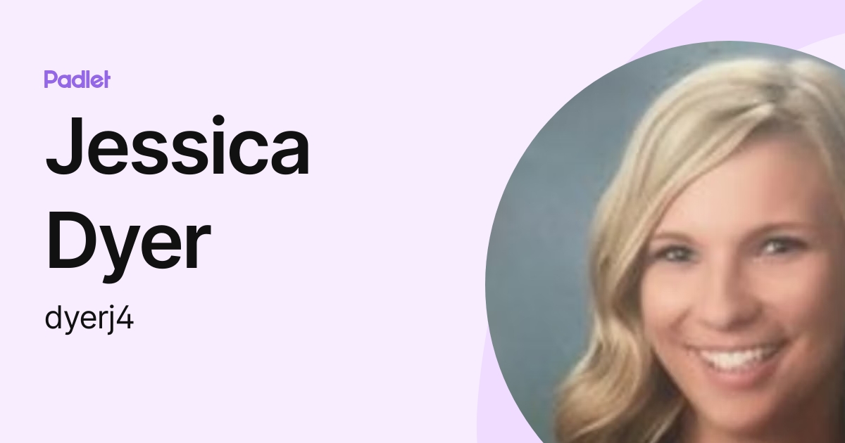 Jessica Dyer (dyerj4) profile | Padlet