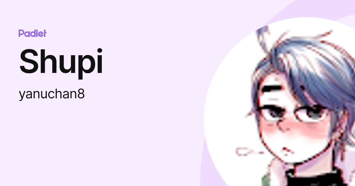 Shupi (yanuchan8) profile | Padlet