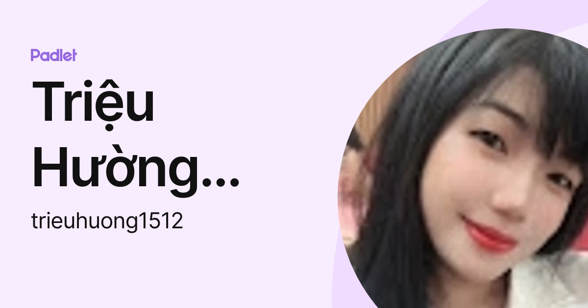Triệu Hường XT1 (trieuhuong1512) profile | Padlet