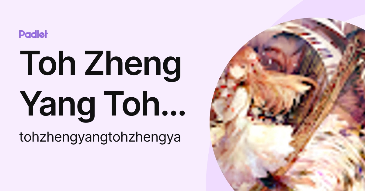 Toh Zheng Yang Toh Zheng Yang (tohzhengyangtohzhengya) profile | Padlet