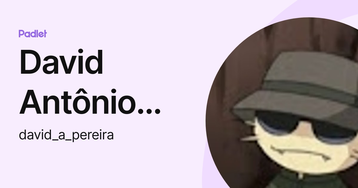 David Antônio Rosa Henriques Pereira (david_a_pereira) profile | Padlet