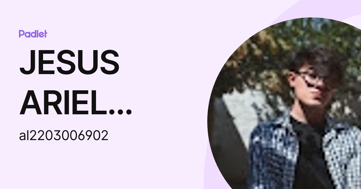 JESUS ARIEL ORTEGA RAMIREZ (al2203006902) profile | Padlet
