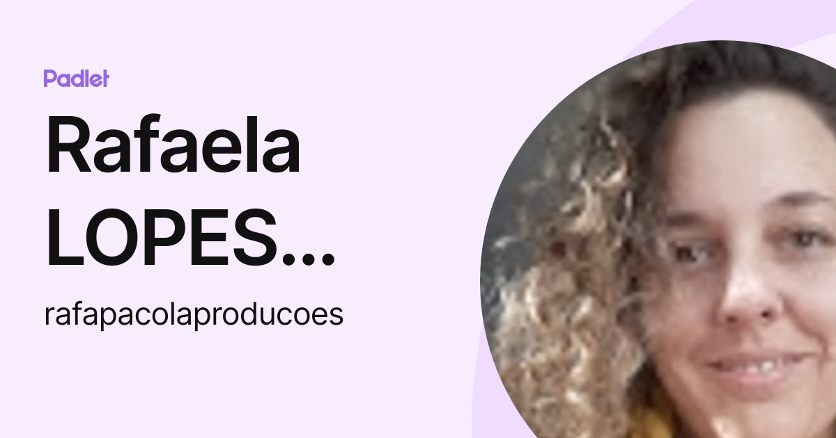 Rafaela LOPES PACOLA (rafapacolaproducoes) profile | Padlet