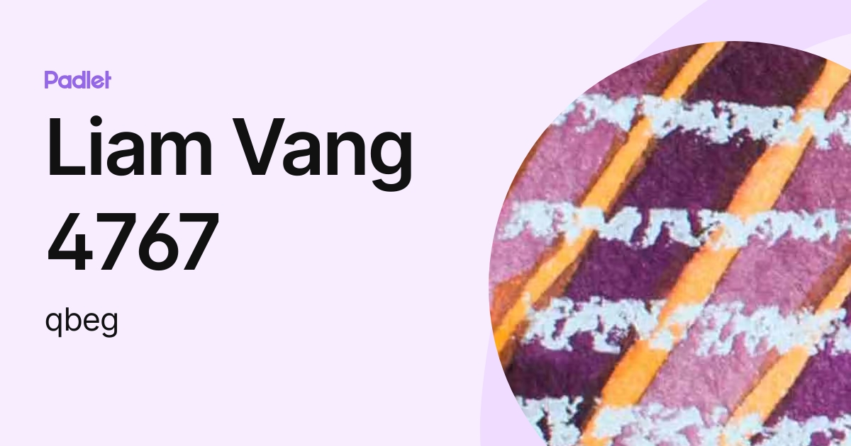 Liam Vang 4767 (qbeg) profile | Padlet