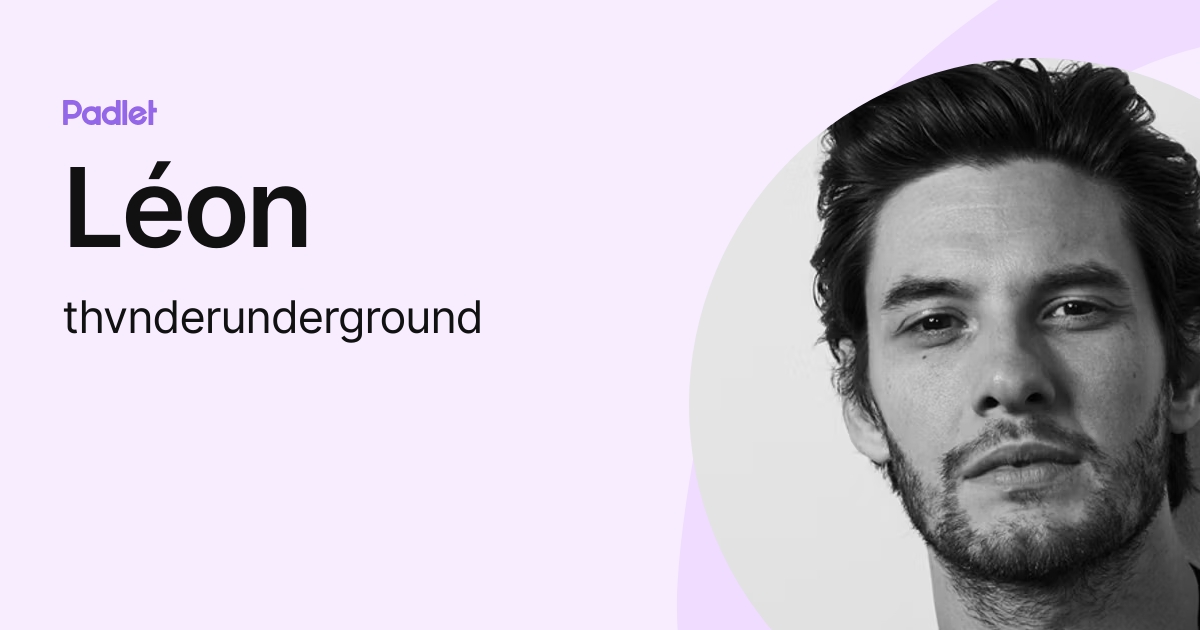Léon (thvnderunderground) profile | Padlet