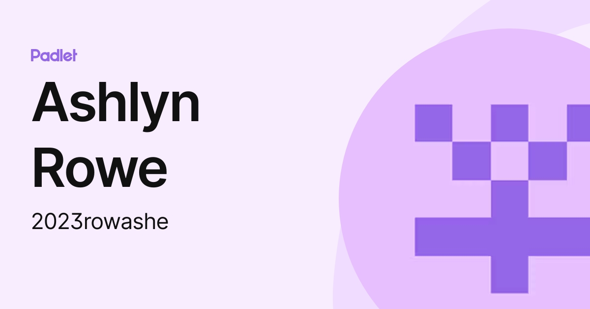 Ashlyn Rowe (2023rowashe) profile | Padlet