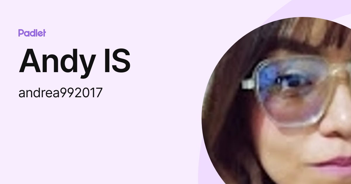 Andy IS (andrea992017) profile | Padlet