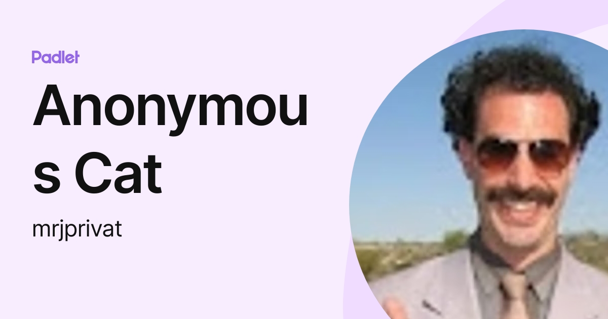 Anonymous Cat (mrjprivat) profile | Padlet