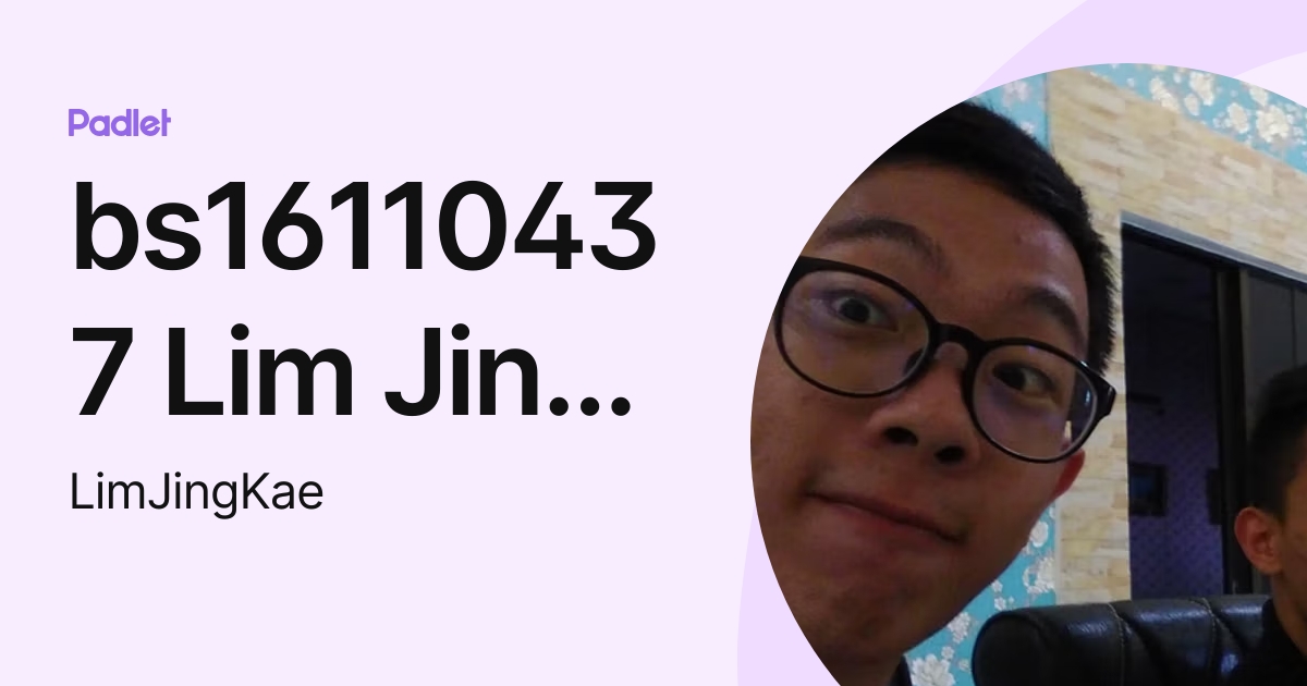 bs16110437 Lim Jing Kae (LimJingKae) profile | Padlet