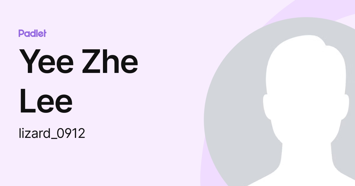 Yee Zhe Lee (lizard_0912) profile | Padlet