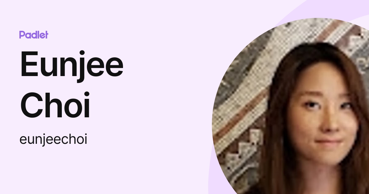 Eunjee Choi (eunjeechoi) profile | Padlet