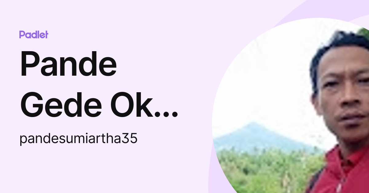 Pande Gede Oka Sumiartha (pandesumiartha35) profile | Padlet