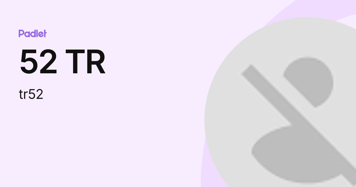 52 TR (tr52) profile | Padlet