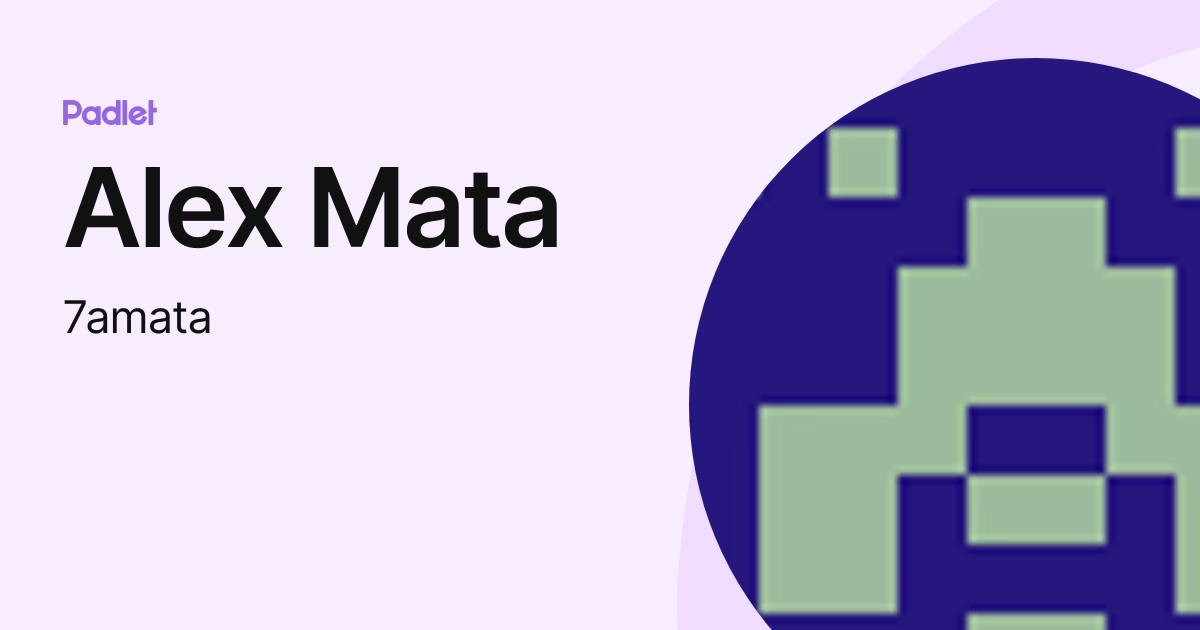 Alex Mata (7amata) profile | Padlet