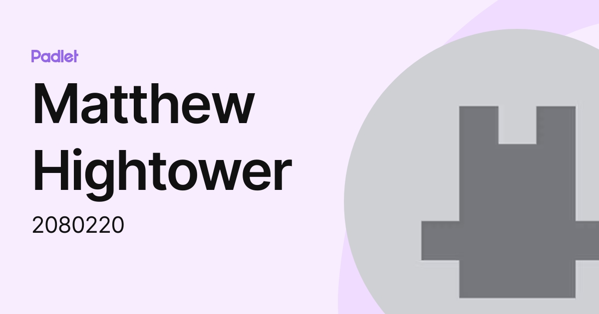 Matthew Hightower (2080220) profile | Padlet