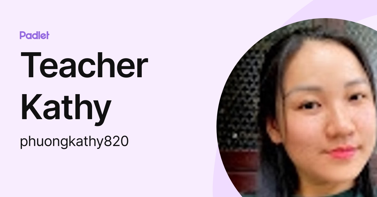 Teacher Kathy (phuongkathy820) profile | Padlet