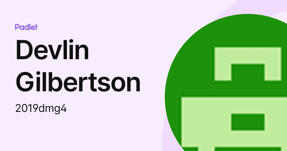 Devlin Gilbertson (2019dmg4) profile | Padlet