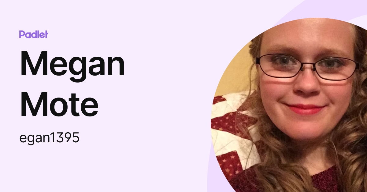 Megan Mote (egan1395) profile | Padlet